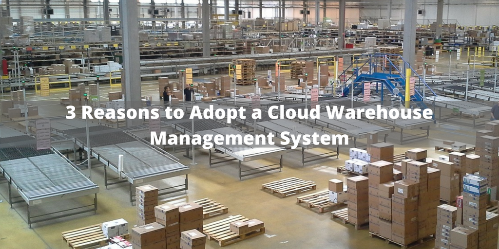 3 Reasons to Adopt a Cloud Warehouse Management System
