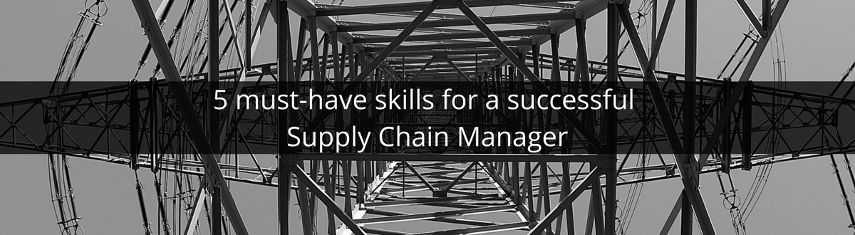 5 must-have skills for a successful Supply Chain Manager | FluxVision 5 must-have skills for a successful Supply Chain Manager | FluxVision
